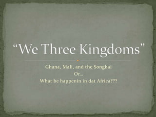 Ghana, mali, songhai ppt | PPTX
