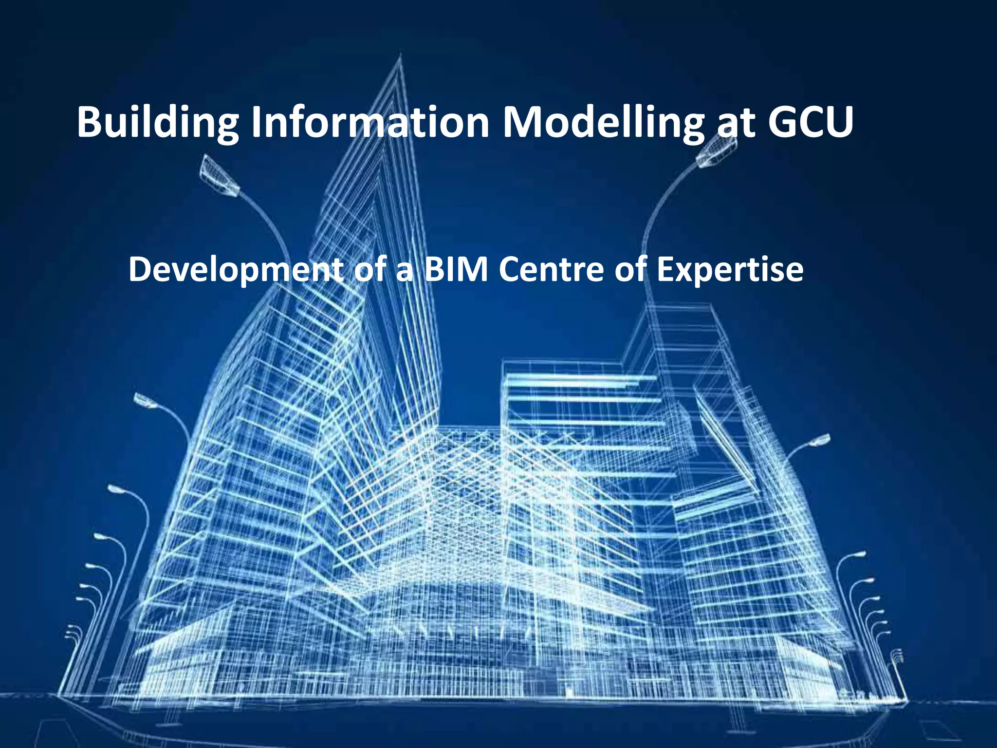 Building Information Modelling at GCU, Development of a BIM Centre of ...
