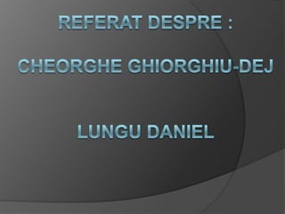 Gheorghe gheorghiu dej. | PPSX
