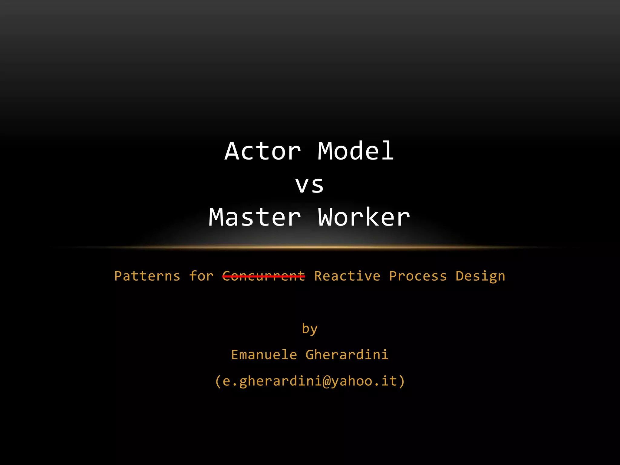 Actor Model vs Master Worker micro talk @JUGRoma Nov2013 | PPT