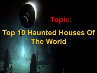 Top 10 Haunted Houses Of The World | PPTX