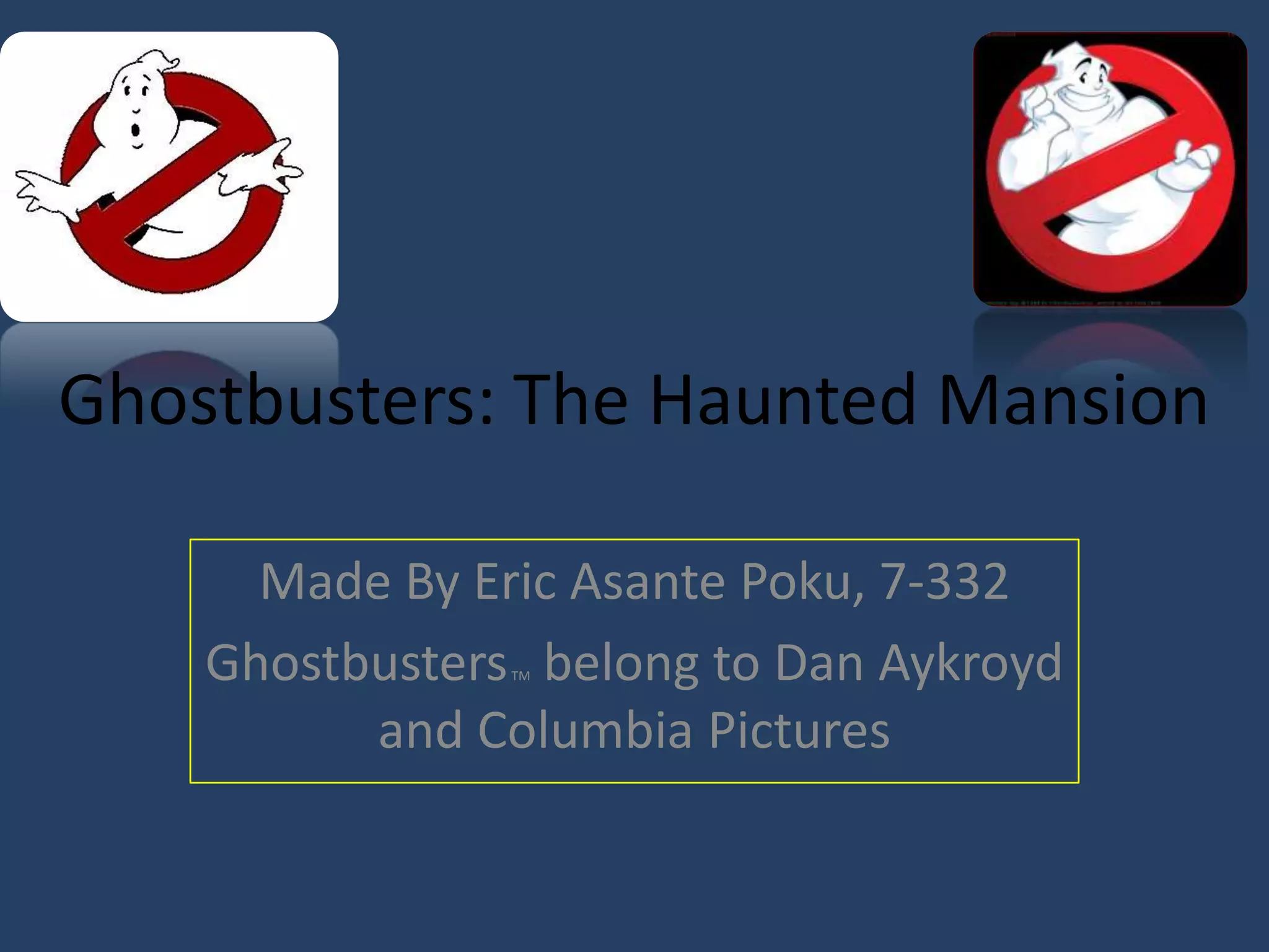 Ghostbusters the haunted mansion slide show eric asante poku | PPTX