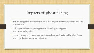 Ghost fishing problem ppt | PPTX