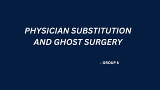 GHOST SURGERY ( GRP 8 ).pptx