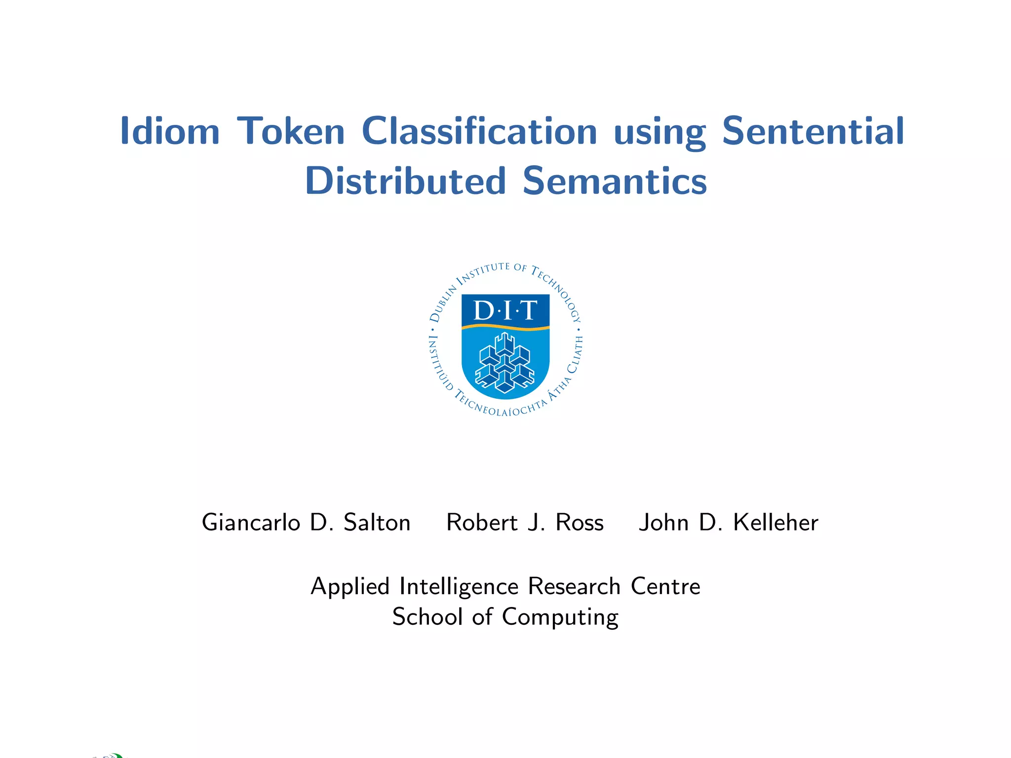 Idiom Token Classification Using Sentential Distributed Semantics Giancarlo D Salton Ppt