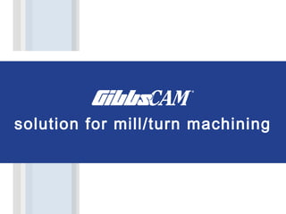 Gibbscam solution for mill/turn machine | PPT
