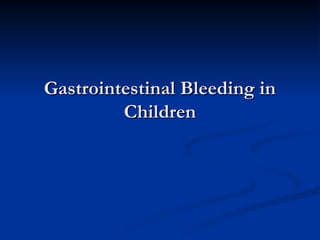 Gastrointestinal Bleeding in children.ppt