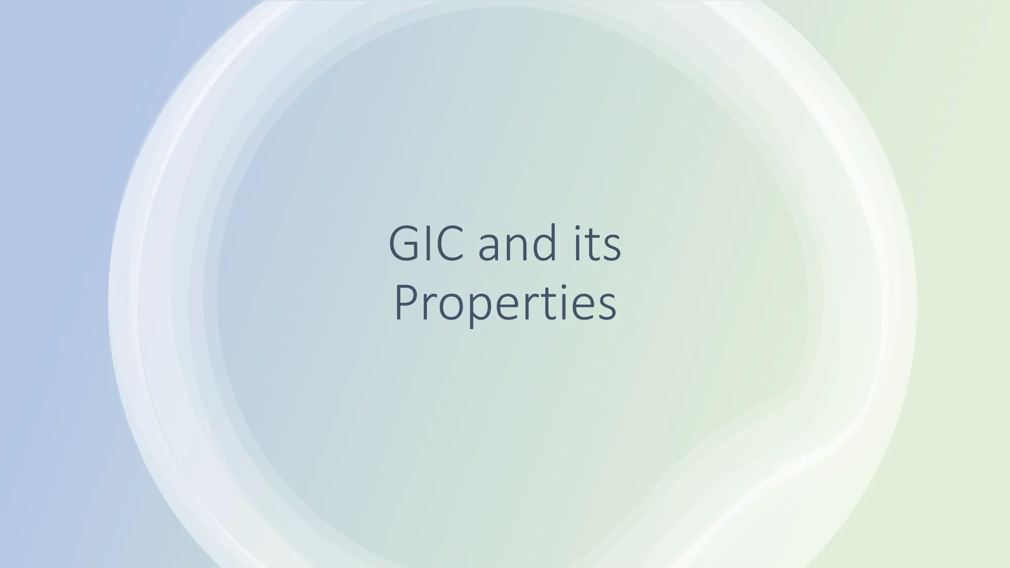 GIC and Properties in Conservative Dentistry | PPTX