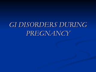 GI DISORDERS DURING PREGNANCY.ppt presentation | PPT