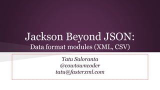 Jackson beyond JSON: XML, CSV | PPTX | Web Development | Internet