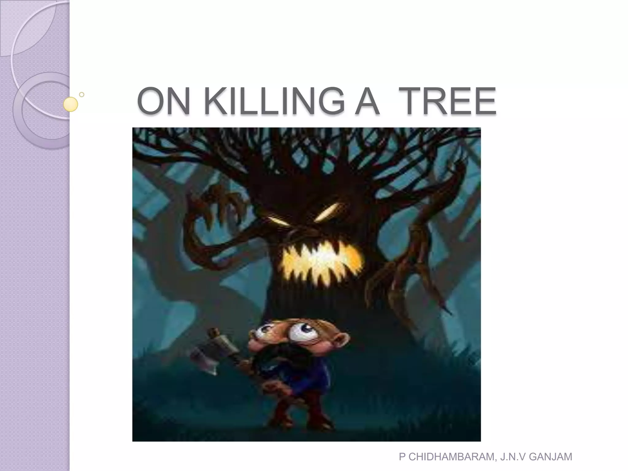 ON KILLING A TREE PRESENTATION (ppt) | PPTX
