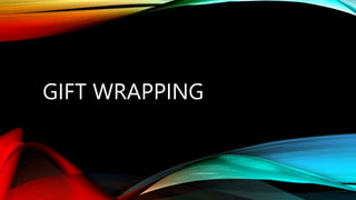 GIFT WRAPPING.pptx second quarter topic in technology and livelihood education | PPTX