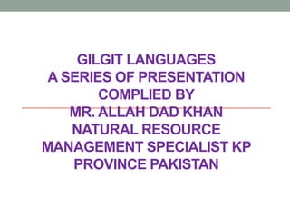 Gilgit baltistan languages A Series of Presentation Complied By Mr ...