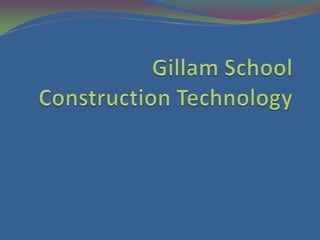 Gillam school construction technology | PPTX