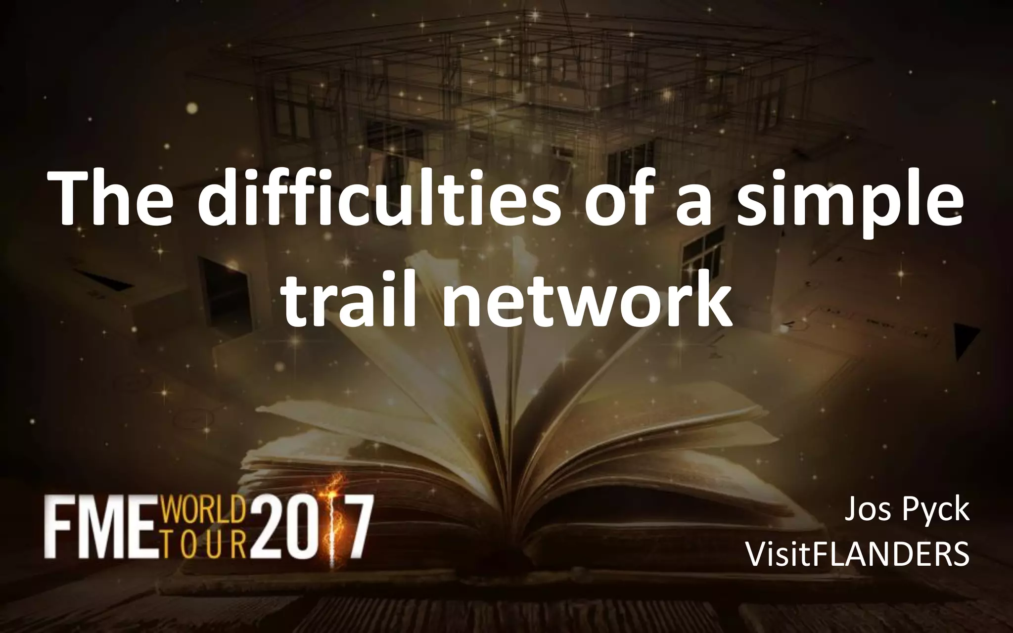 FME World Tour: The difficulties of a simple trail network | PPT