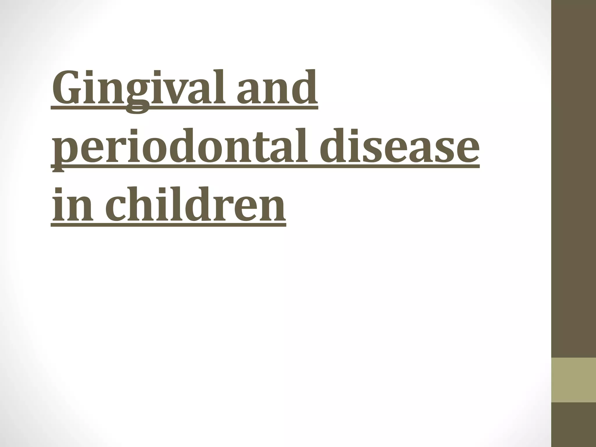 Gingival and periodontal disease in children | PPTX