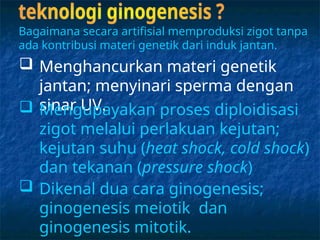 Ginogenesis proses pembentukan zigot/individu tanpa kontribusi materi ...