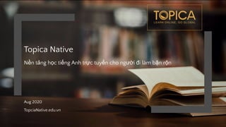 Giới thiệu về Topica Native - Nền tảng học tiếng Anh trực tuyến | PPT