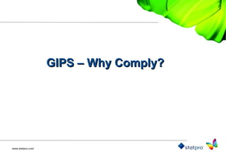 StatPro Presentation: GIPS - Why Comply? | PPT