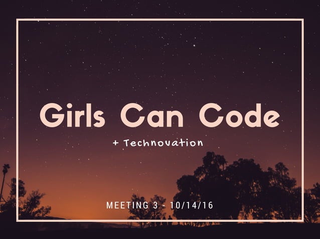 Girls Can Code - 10/14/16 | PPT