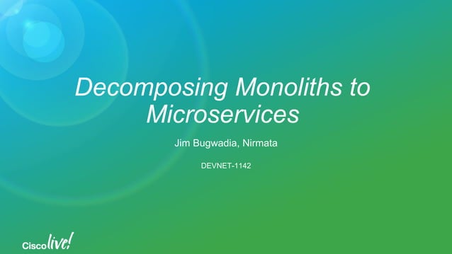 DEVNET-1142 Decomposing Monolithic Applications to Microservices | PPT