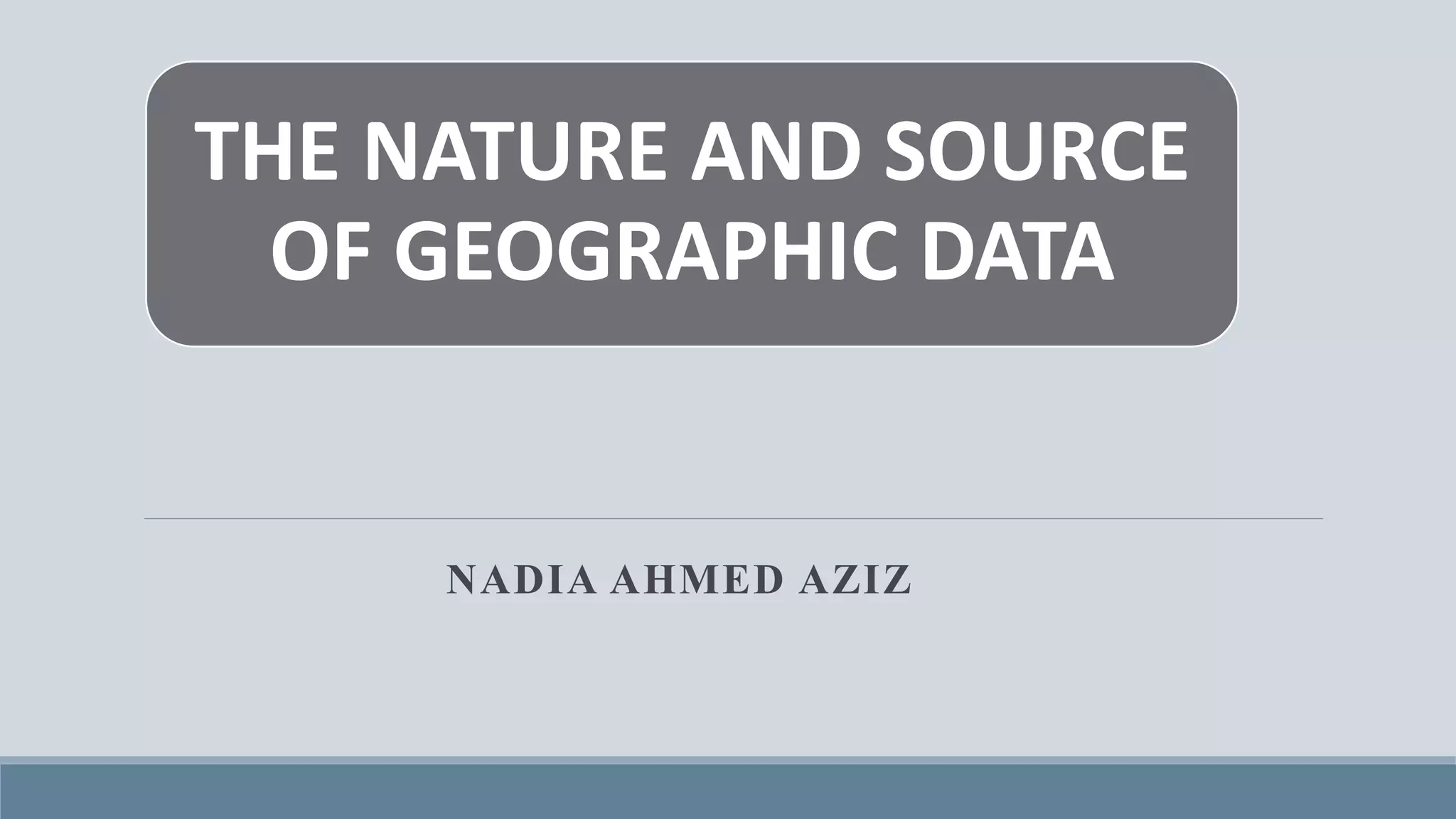 THE NATURE AND SOURCE OF GEOGRAPHIC DATA | PPTX | Geography | Science