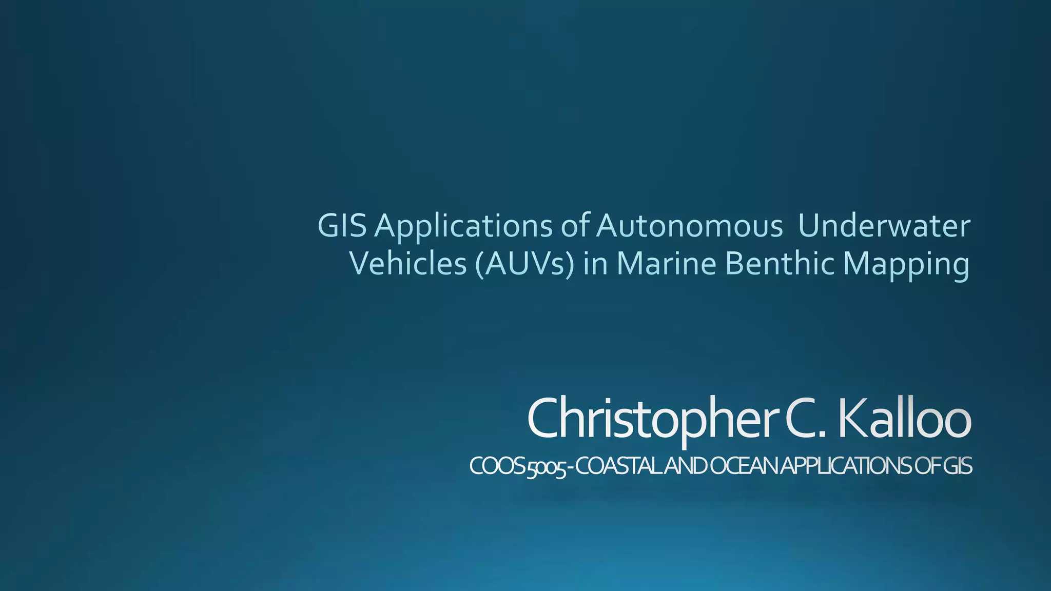 GIS Applications of Autonomous Underwater Vehicles (AUVs) in marine benthic mapping | PPTX