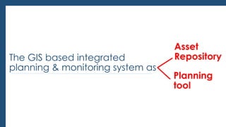 GIS based integrated planning and monitoring system - Mr. Koustuv Basu ...