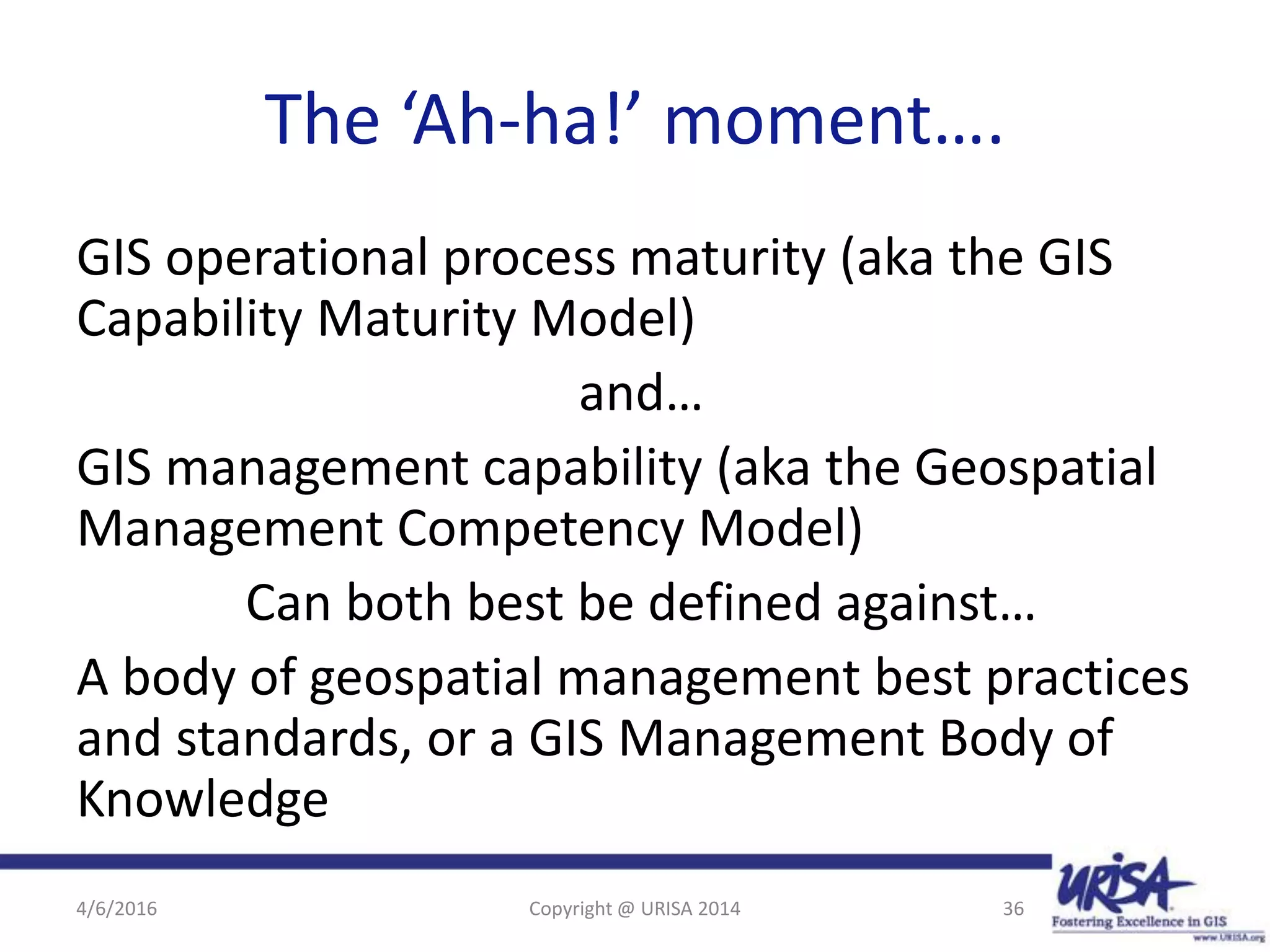 The GIS Capability Maturity Model Maximize Benefits from Enterprise GIS Operations The GIS ...