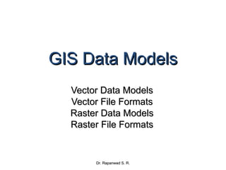 GIS_Data_models.ppt Dr. Rapanwad Sunil Ramrao | PPT