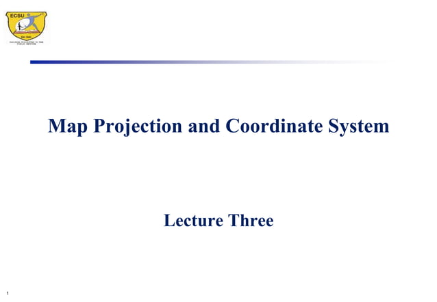 GIS Lecture 3- Map Projetion and Coordinate System.ppt