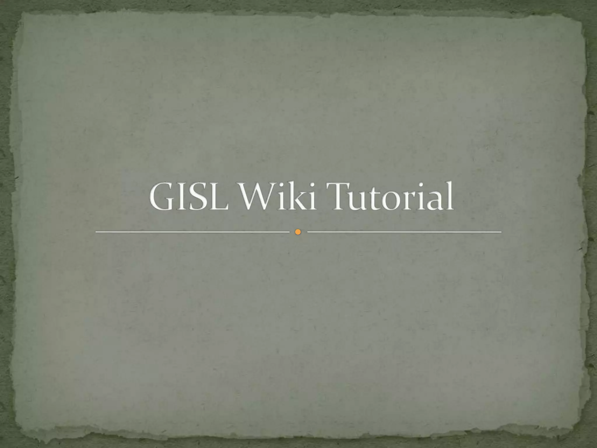 Gisl wiki tutorial | PPTX | Computing | Technology & Computing