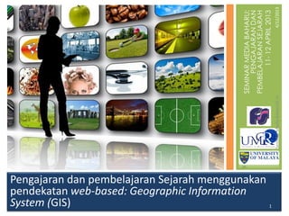 Pengajaran dan pembelajaran Sejarah menggunakan pendekatan web-based: Geographic Information ...