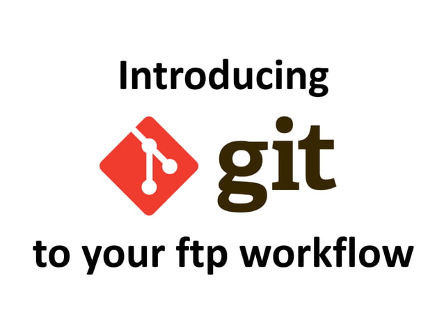 Introducing Git to your FTP workflow | PPT
