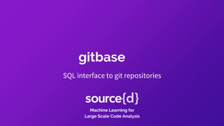 Gitbase, SQL interface to Git repositories | PPT