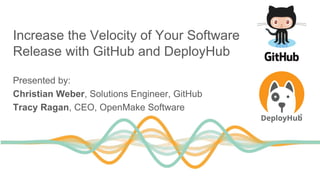 Increase the Velocity of Your Software Releases Using GitHub and DeployHub | PPT