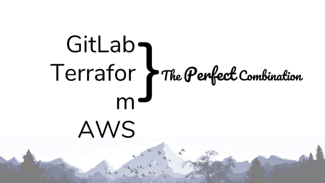 GitLab, AWS and Terraform: The Perfect Combination | PPT