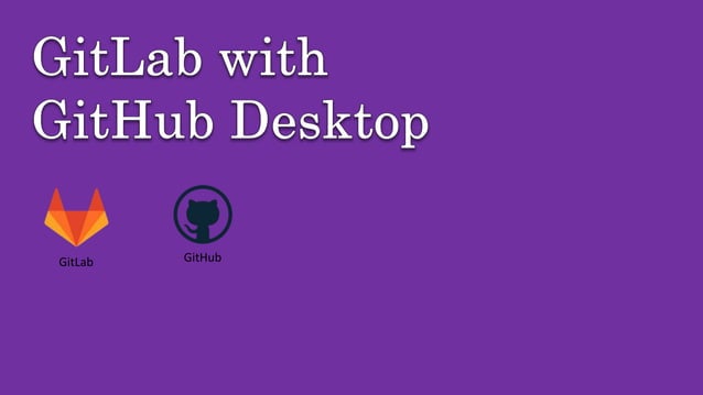 Gitlab with github desktop | PPT