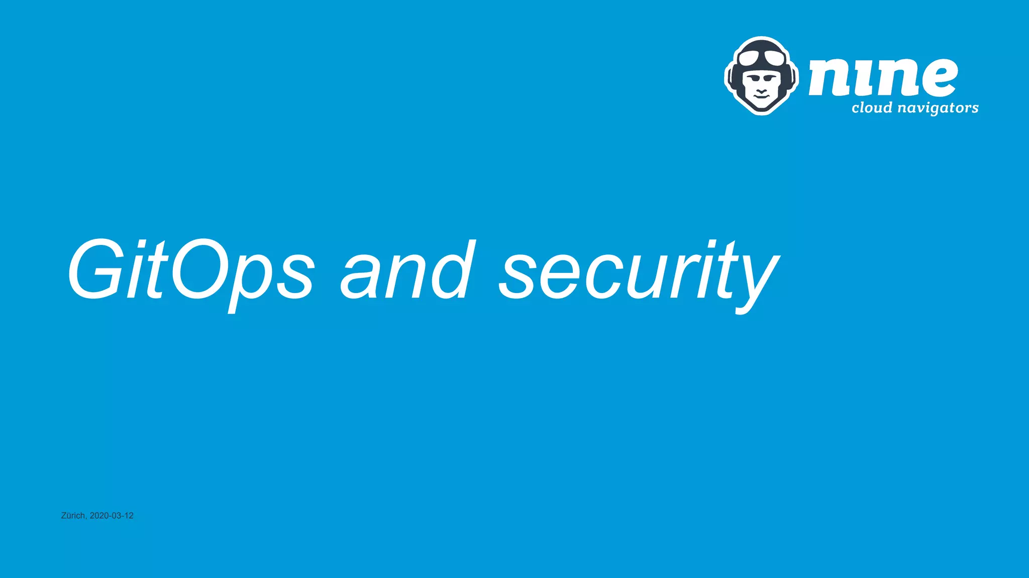 GitOps and security by Reto Bollinger, CSIO nine.ch