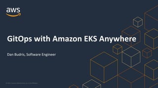 GitOps with Amazon EKS Anywhere by Dan Budris | PPT