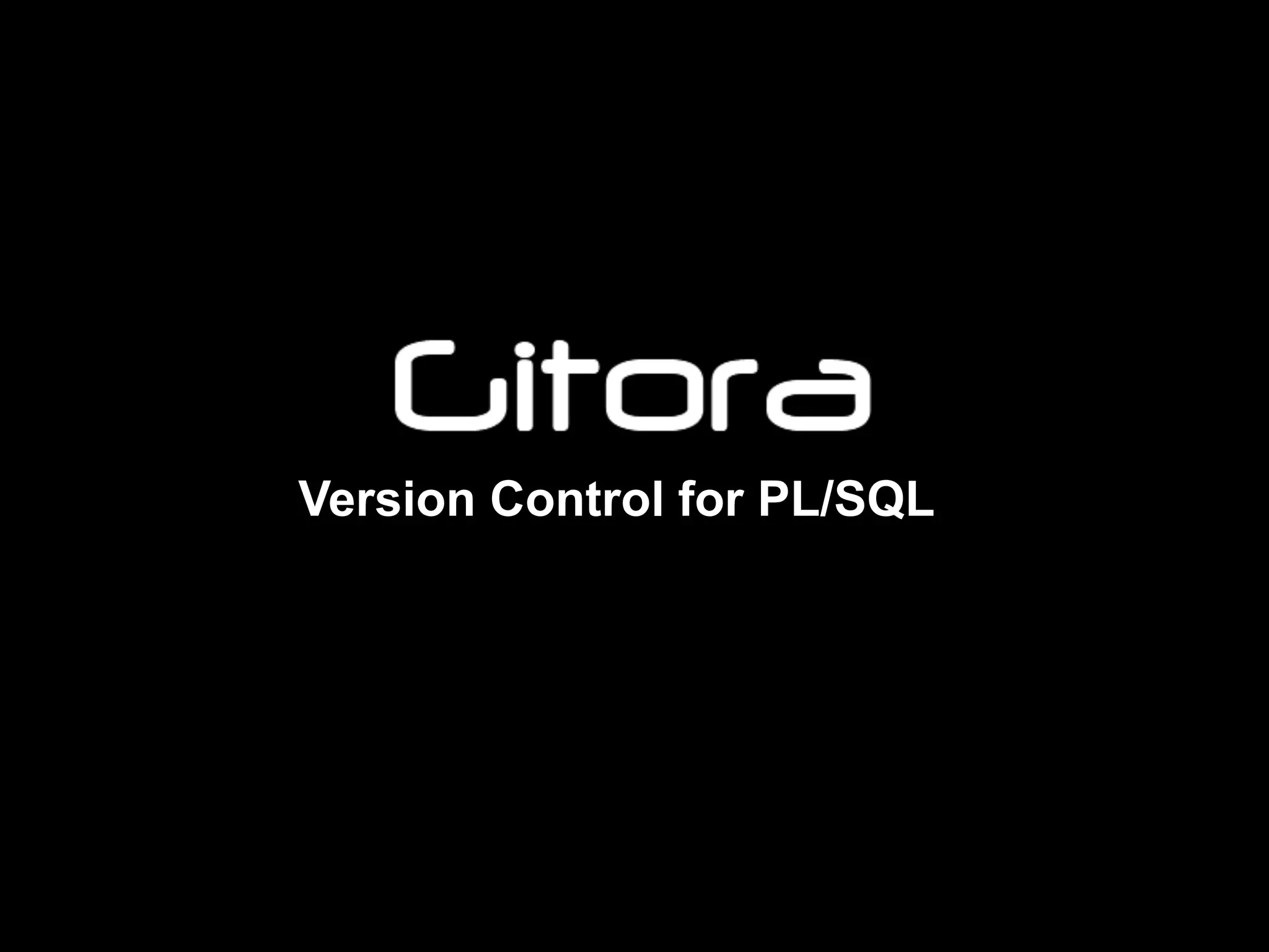 Introducing Gitora,the version control tool for PL/SQL | PPT
