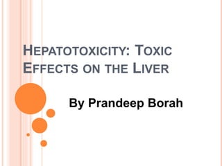 HEPATOTOXICITY: TOXIC EFFECTS ON THE LIVER | PPT