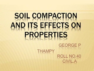 SOIL COMPACTION AND ITS EFFECT ON PROPERTIES | PPTX