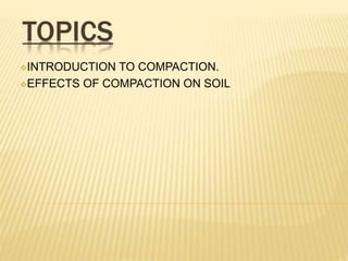 SOIL COMPACTION AND ITS EFFECT ON PROPERTIES | PPTX
