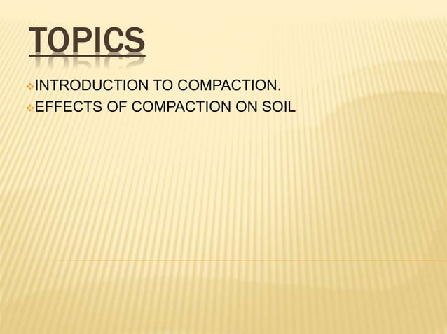 SOIL COMPACTION AND ITS EFFECT ON PROPERTIES | PPTX