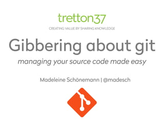 Gibbering about git - managing your source code made easy | PPT