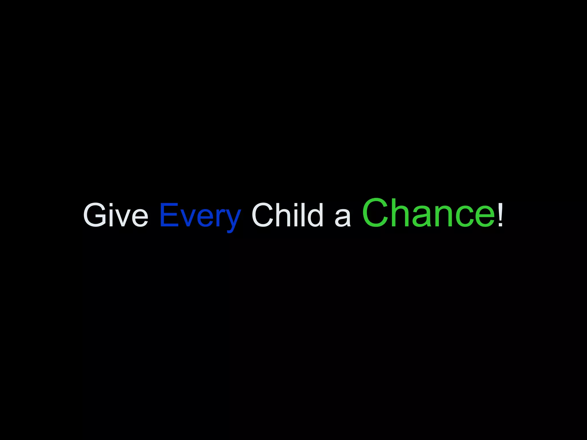 Give Every Child A Chance! | PPT