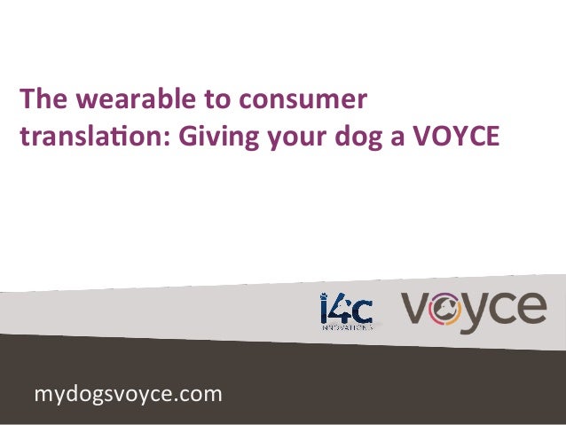 The Wearable to Consumer Translation: Giving your Dog a Voyce