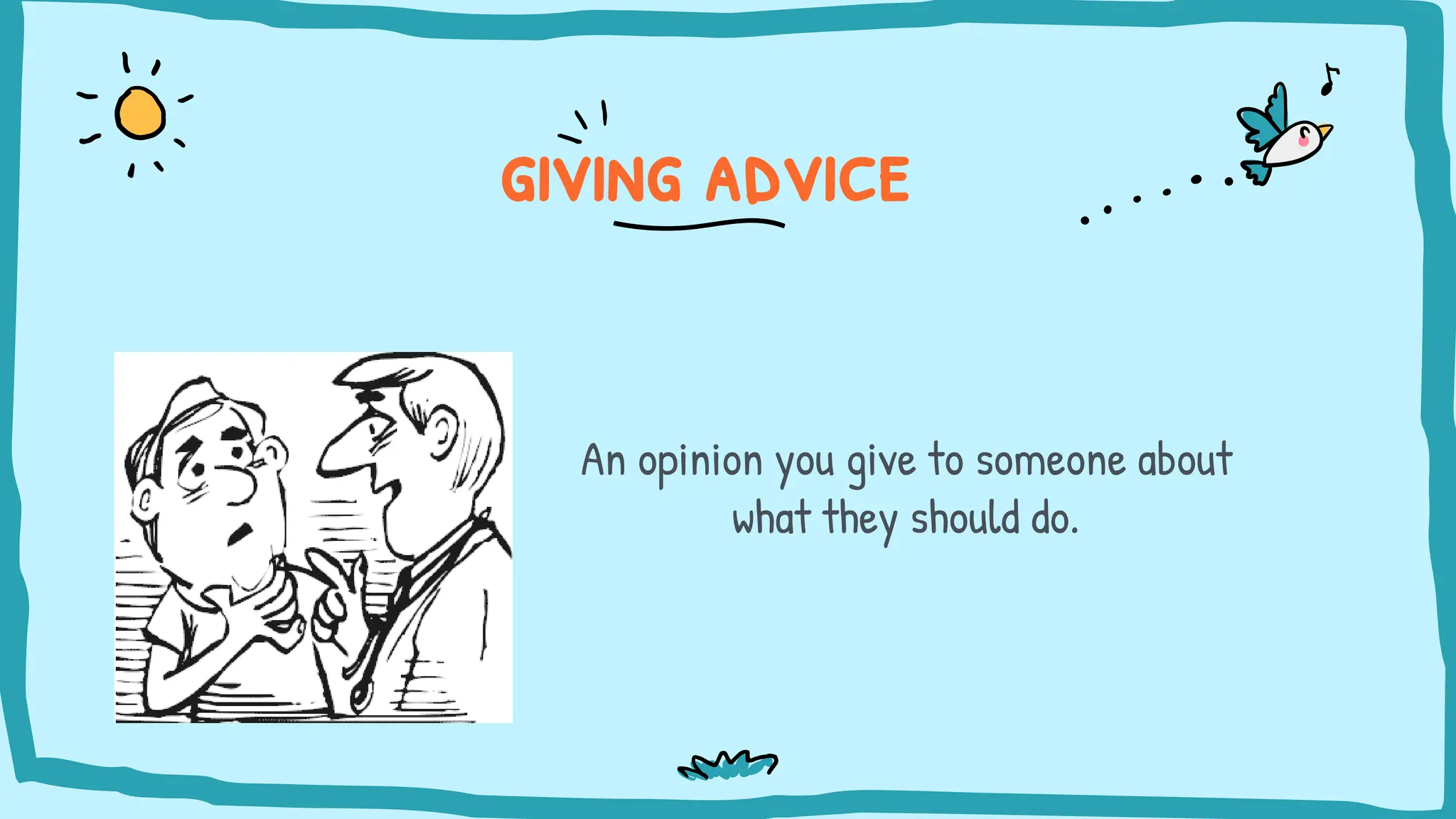 Giving advice is used to tell someone for good things to do or not the ...