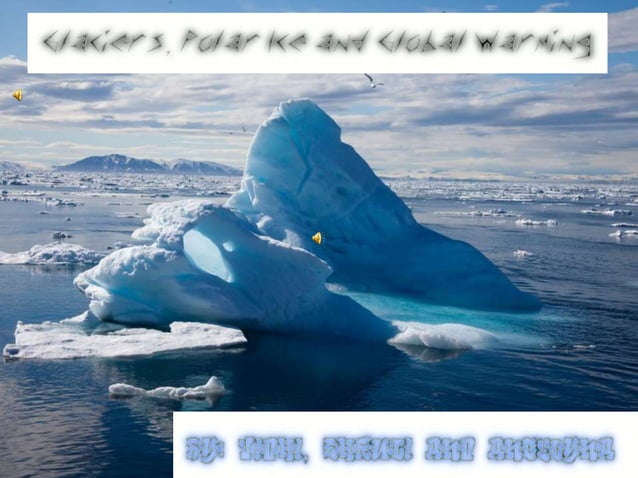 Glaciers, Polar Ice and Global Warming | PPTX | Geography | Science